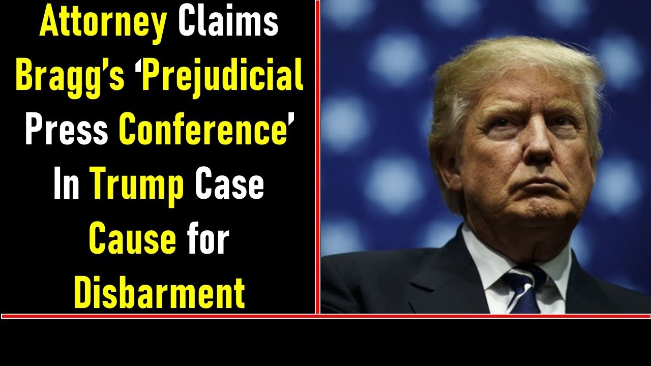 Attorney Claims Bragg’s ‘Prejudicial Press Conference’ In Trump Case ...