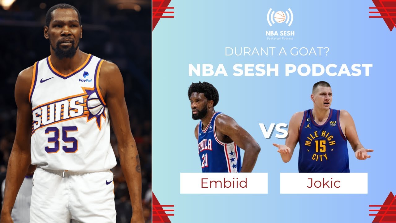 Kevin Durant GOAT? Embiid Scared? - NBA Sesh - YouTube