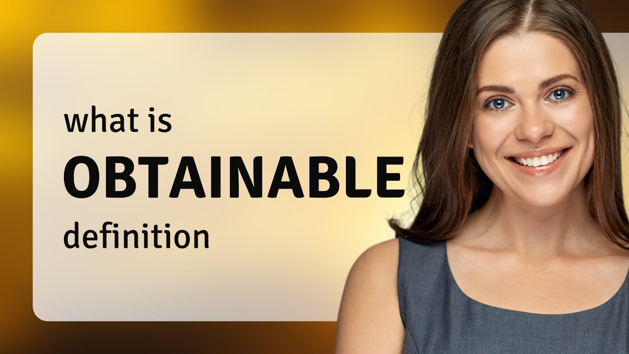 Obtainable • definition of OBTAINABLE - YouTube