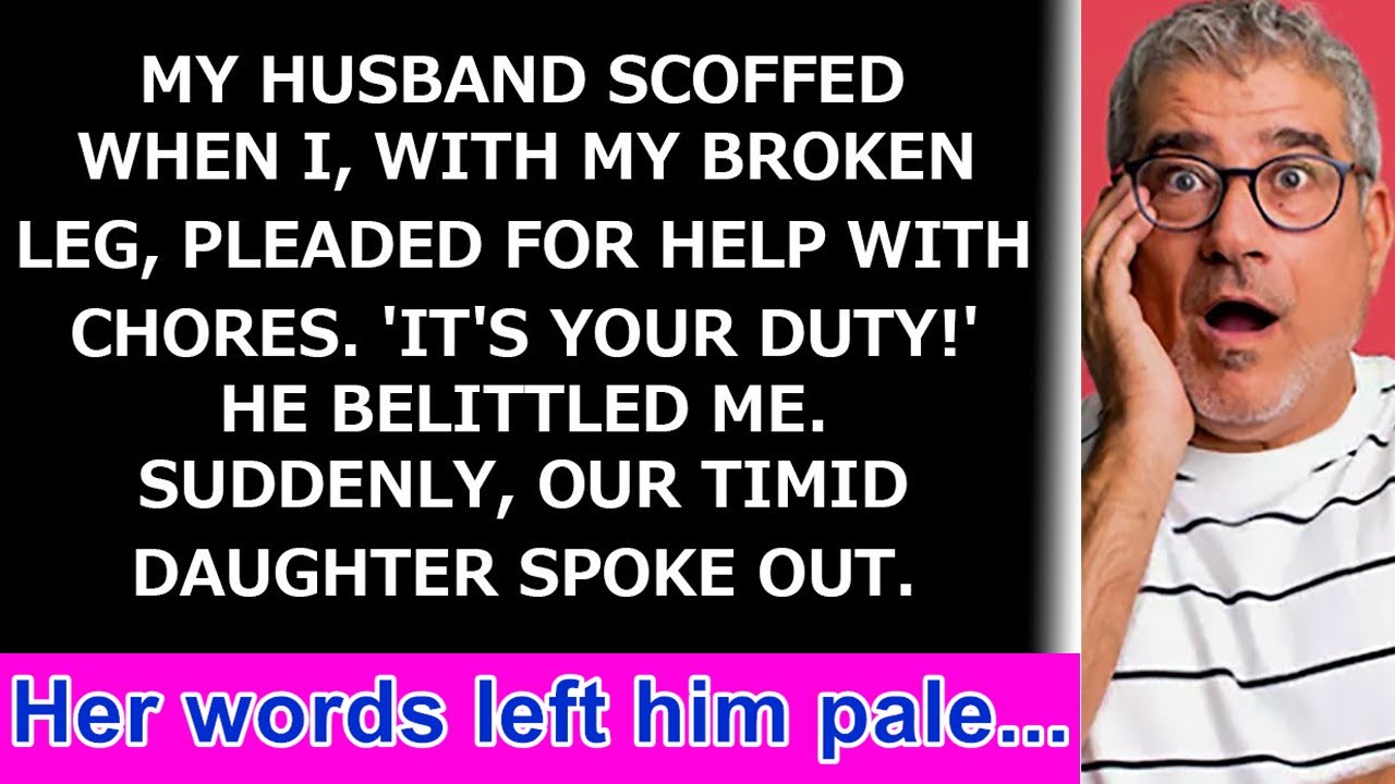My husband scoffed at my injury, and our daughter’s surprise left him ...