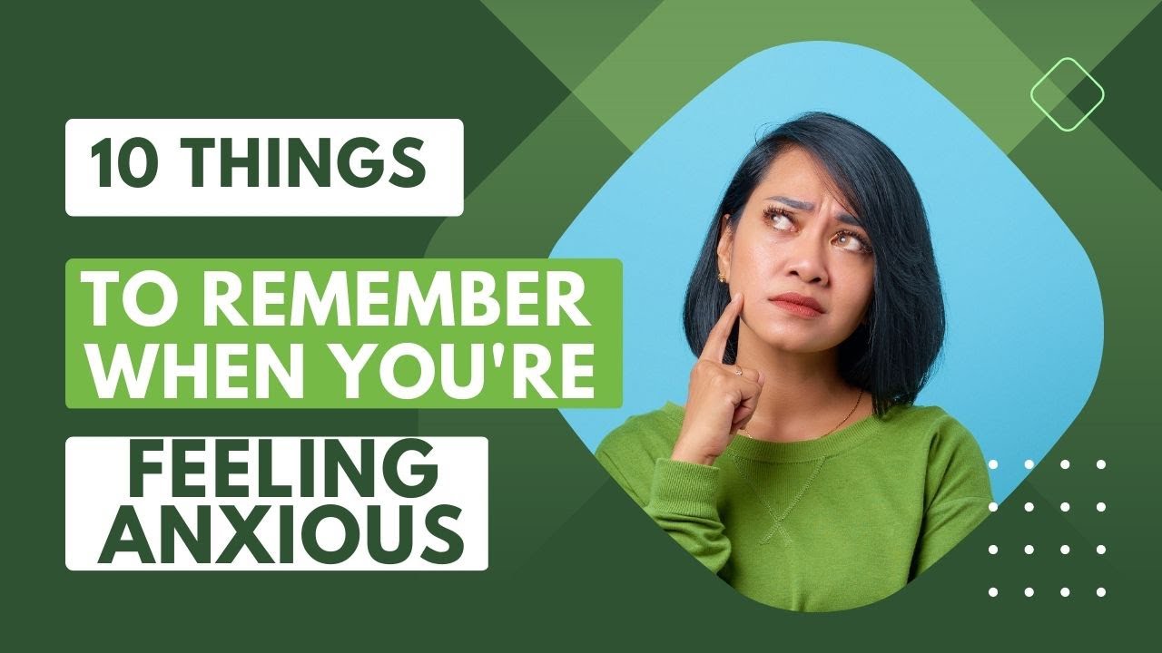 10 THINGS TO REMEMBER WHEN YOU’RE FEELING ANXIOUS - YouTube