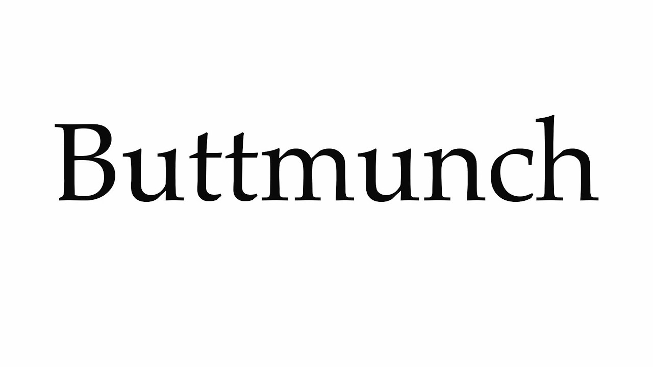 How to Pronounce Buttmunch - YouTube