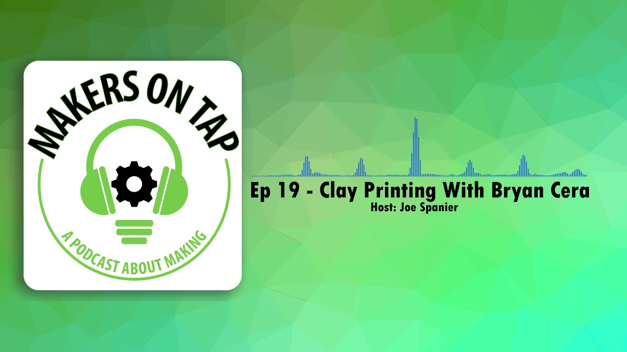 Makers on Tap | Episode 19 | Clay Printing with Bryan Cera - YouTube