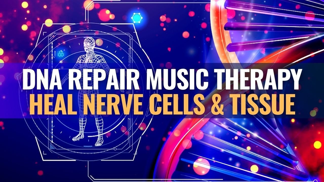 DNA Repair Music Therapy | Heal Nerve Cells and Tissue | Boost Your ...