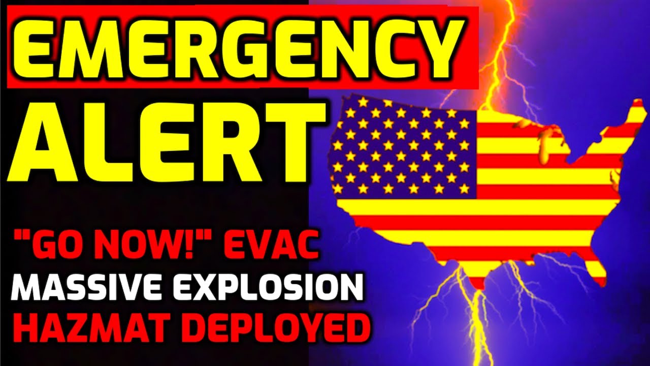 EMERGENCY ALERT!! 🚨 "GO NOW!" - MASSIVE EXPLOSION - HAZMAT DEPLOYED ...