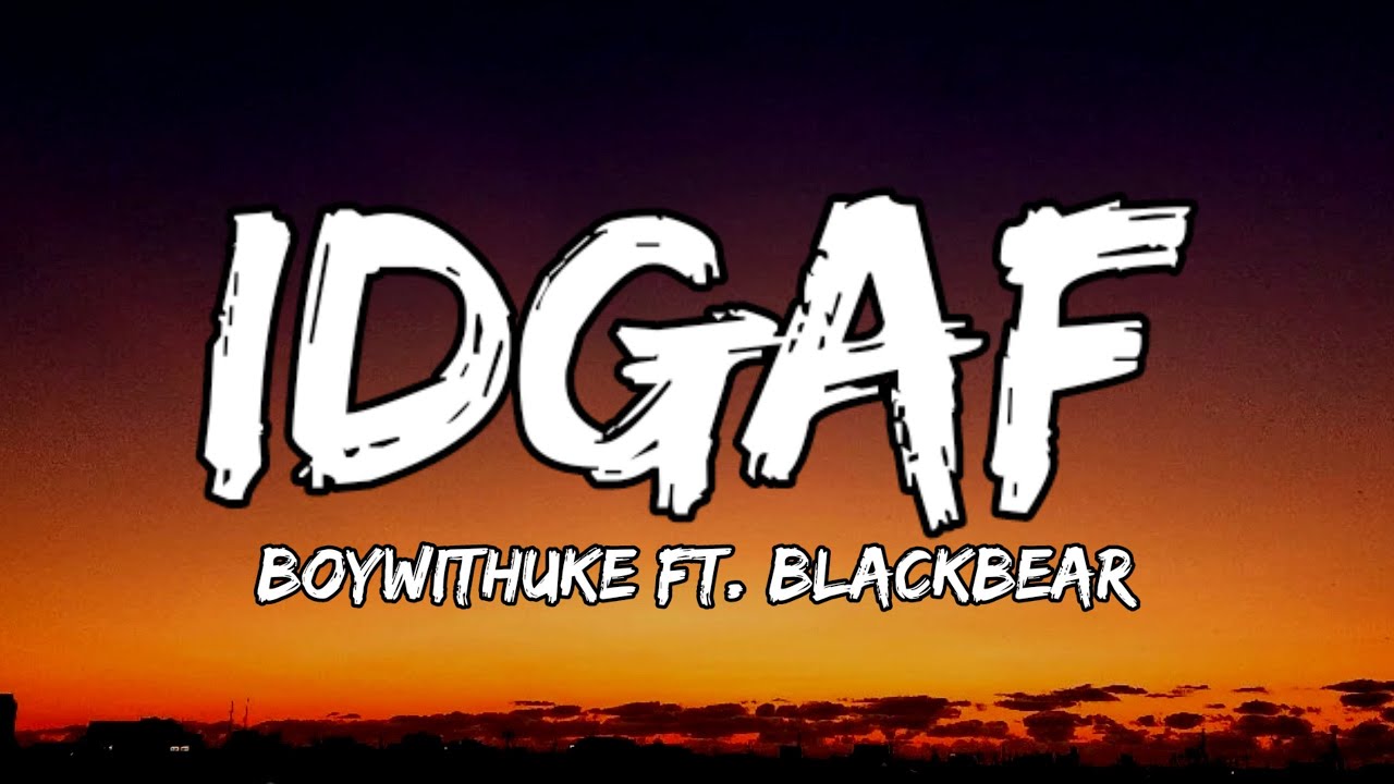 BoyWithUke ft.blackbear IDGAF (Lyrics) - YouTube