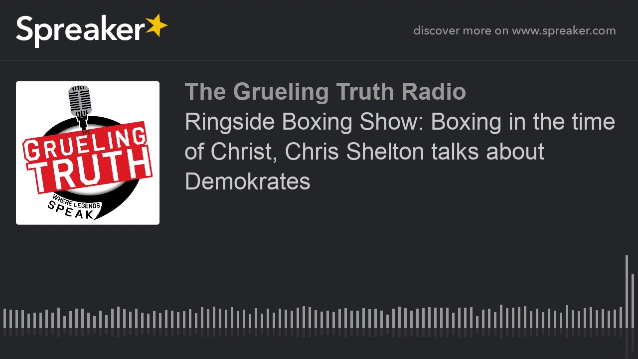 Ringside Boxing Show: Boxing in the time of Christ, Chris Shelton talks ...