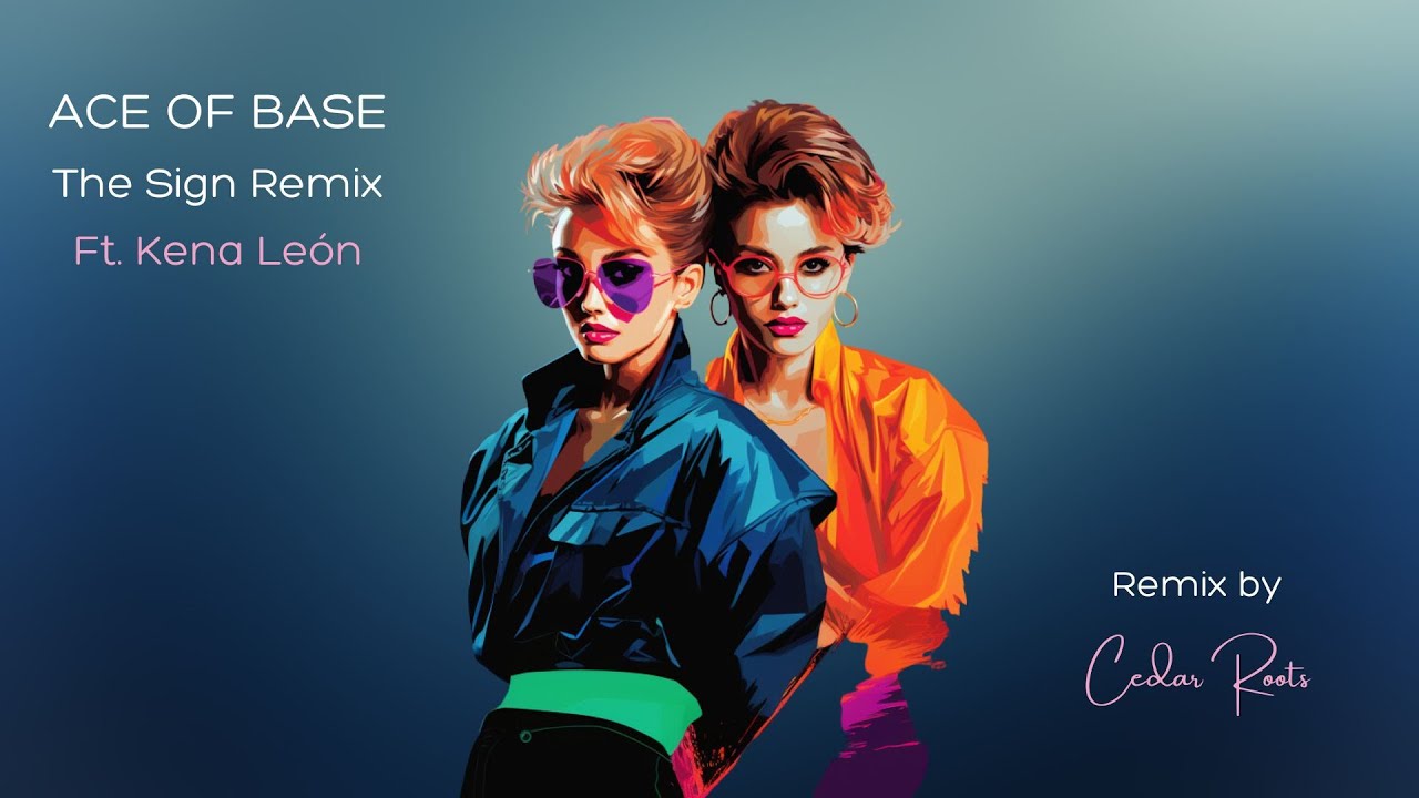 Ace of Base - The Sign 2023 Remix (Velvet Wild, Kena León, Cedar Roots) - YouTube