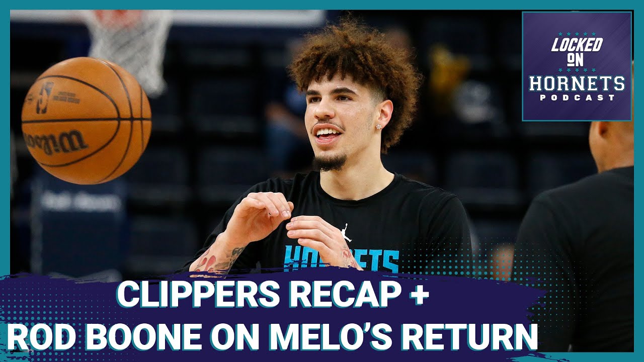 Hornets lose close to Clippers + Rod Boone on LaMelo Ball's return ...