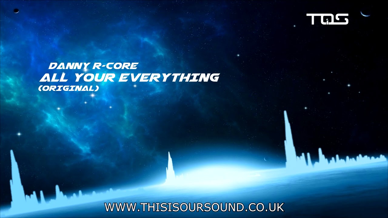 Danny R-Core - All Your Everything (Original)[TiOS Digital 17/9/18 ...