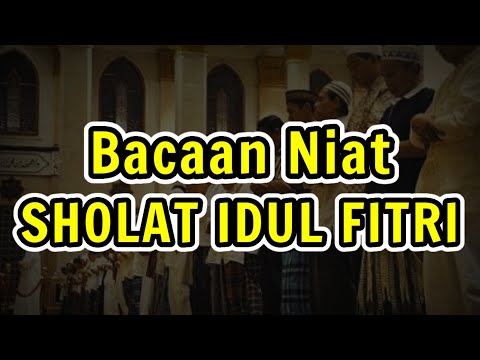 Bacaan NIAT SHOLAT IDUL FITRI, Arab Latin dan Artinya