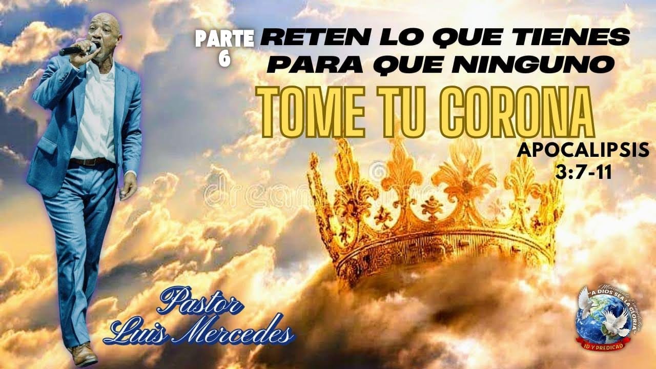 Retén lo Que Tienes para que Nadie tome Tu Corona Parte 6 (Pastor Luis ...