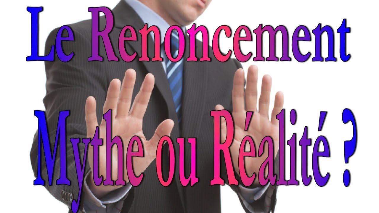 Le Renoncement : Mythe ou Réalité ? - YouTube