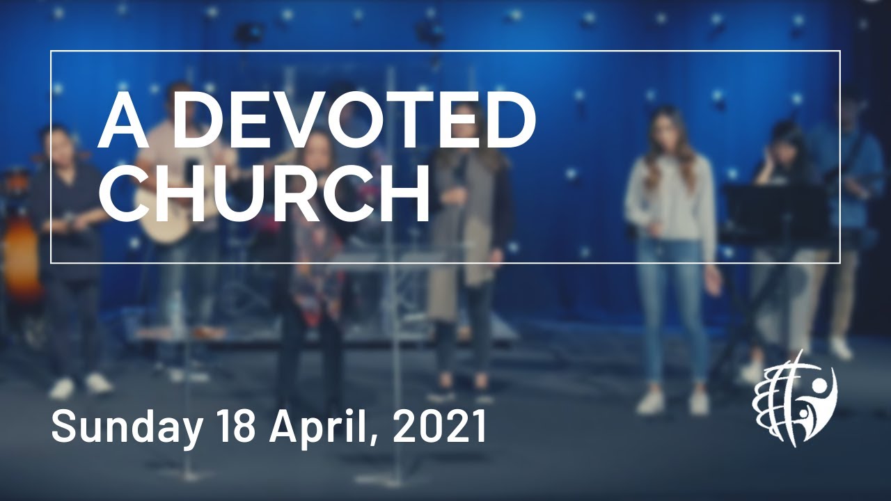 A Devoted Church (Sunday 18 April, 2021) - YouTube