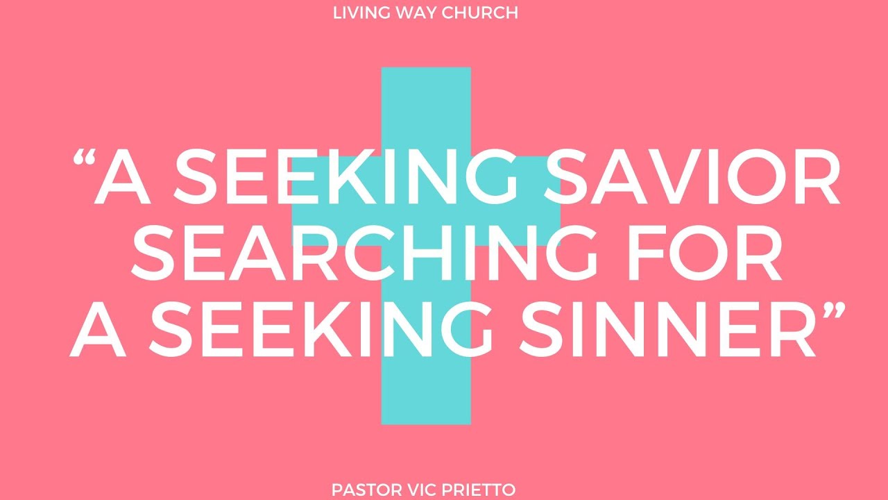 "A Seeking Savior Searching for a Seeking Sinner" -Living Way Church, 2 ...
