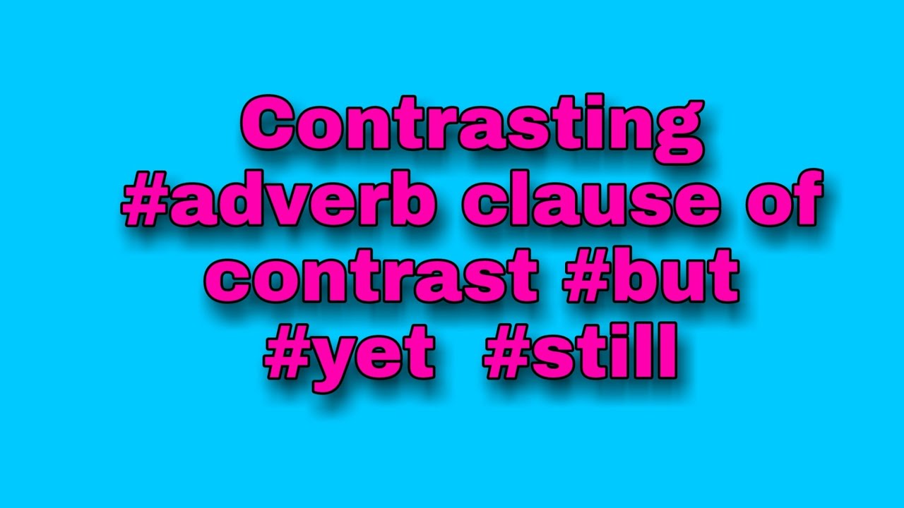 English Function: Contrasting # adverb clause of contrast # but # yet ...