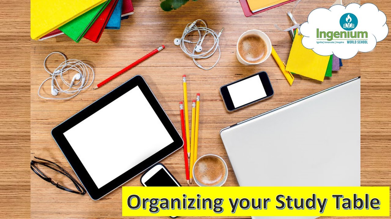 Life Skills Series: Organizing Study Table - Ingenium World School ...