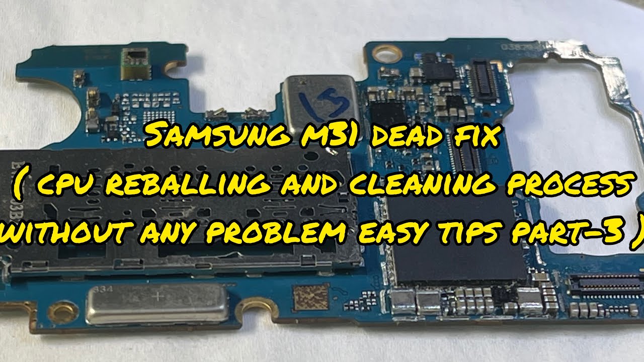 Samsung m31 dead fix ( cpu reballing and cleaning process without any ...