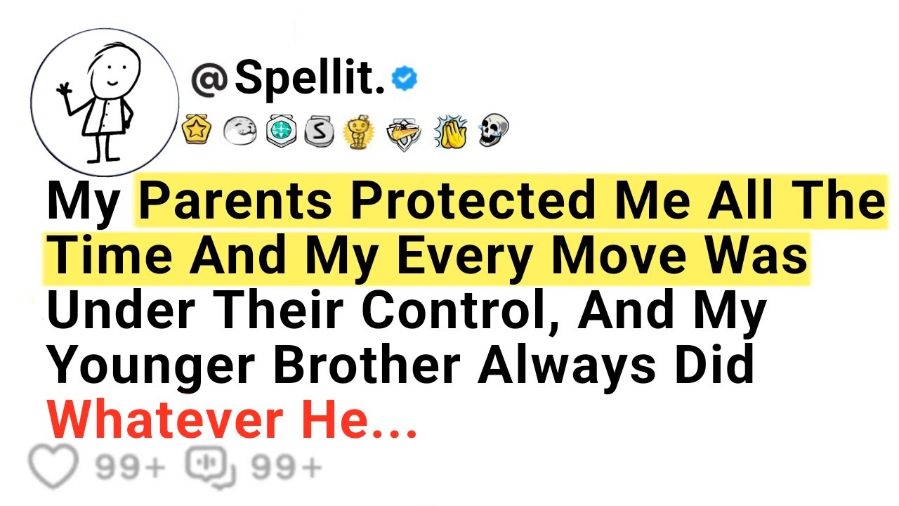 My Parents Controlled Me All The Time, And My Brother Always Did What ...