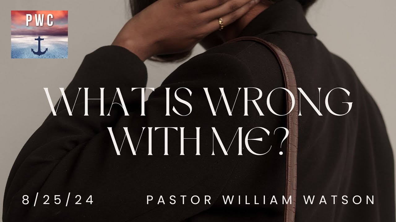 8-25-24 What’s wrong with me - Pastor William Watson - YouTube