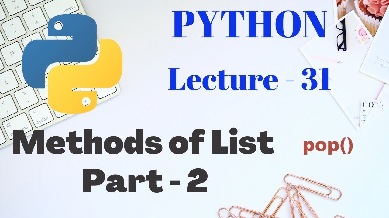 LIST in PYTHON - METHODS of class LIST | Part - 2 | Lecture - 31 - YouTube