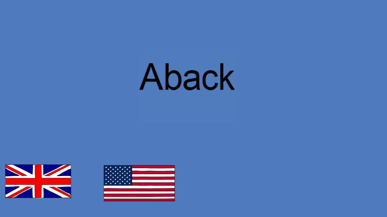 Aback pronunciation in various accents - YouTube
