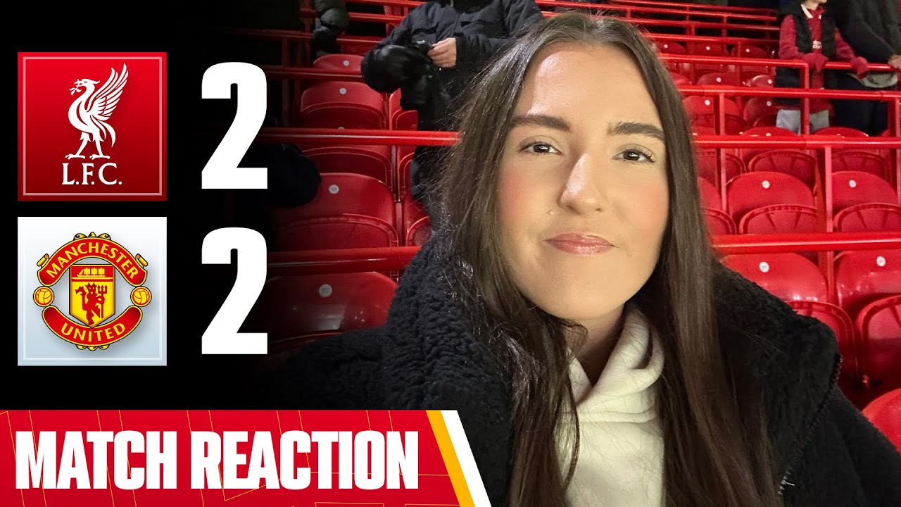 We Weren’t Good Enough | Liverpool 2-2 Man U | Chloe’s Match Reaction ...