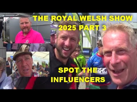 THE ROYAL WELSH SHOW 2025 PART 3. SPOT THE INFLUENCERS - YouTube