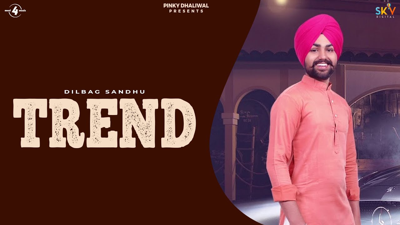TREND (Full Song) | DILBAG SANDHU | LATEST PUNJABI SONGS 2018 | MAD 4 ...