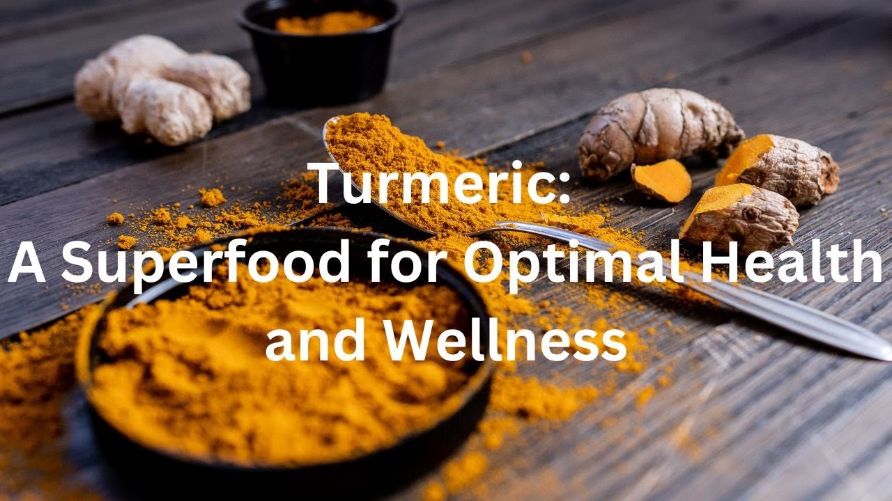 Turmeric: A Superfood for Optimal Health and Wellness - YouTube