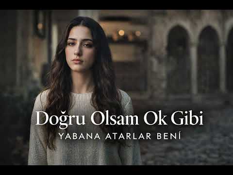 Doğru Olsam Ok Gibi Yabana Atarlar Beni