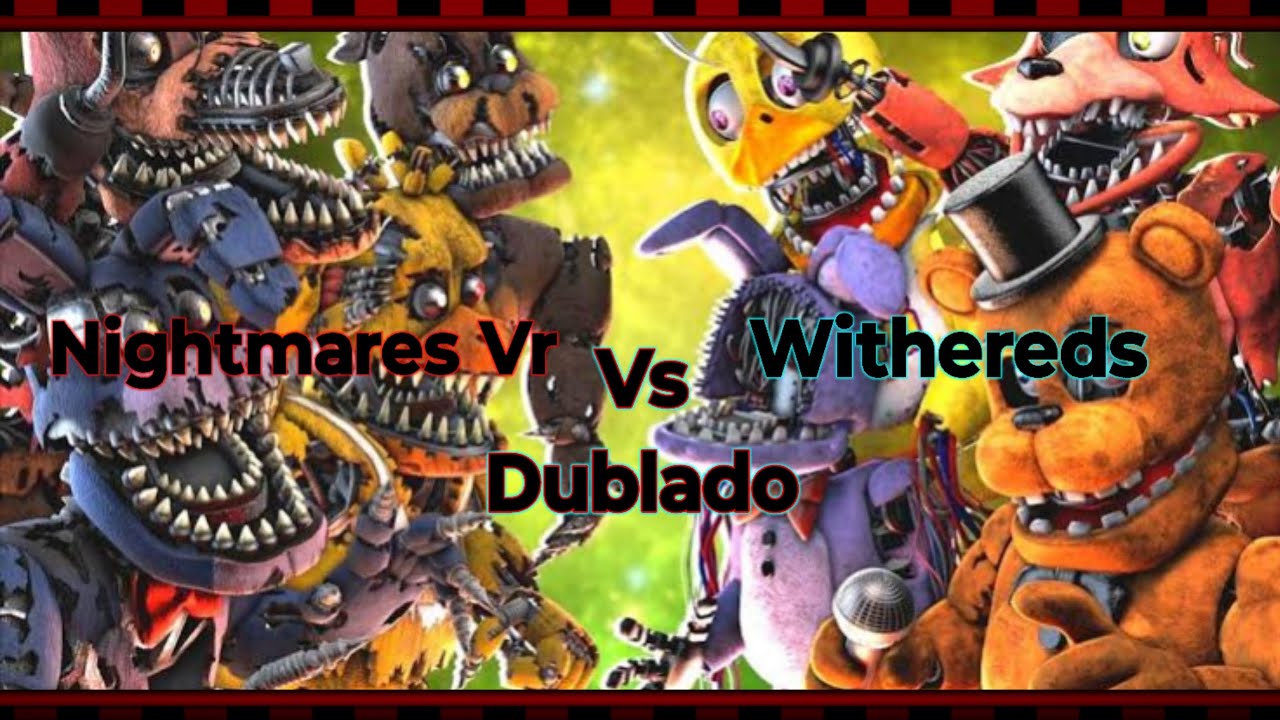 [Withereds vs Nightmares Vr]FNAF Battle dublado - YouTube