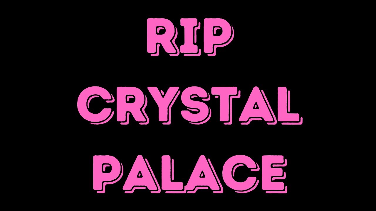 RIP Crystal Palace - YouTube