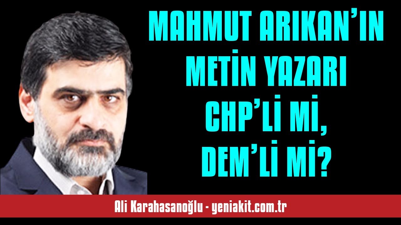 ALİ KARAHASANOĞLU: MAHMUT ARIKAN’IN METİN YAZARI CHP’Lİ Mİ, DEM’Lİ Mİ ...