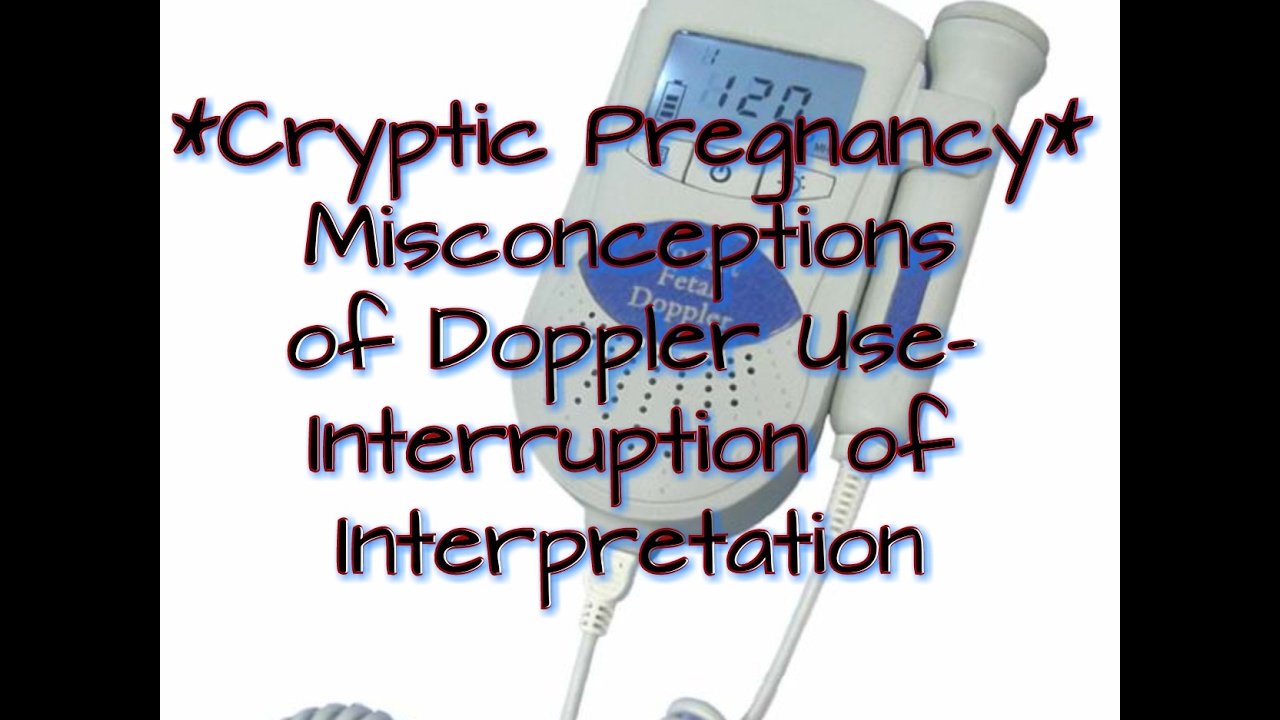 Cryptic Pregnancy-Misconceptions of Doppler Use-Interruption of ...