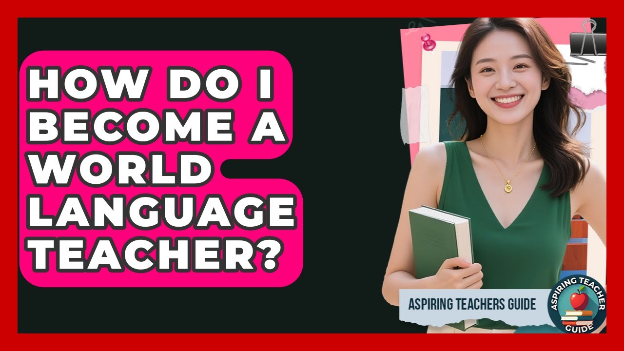 How Do I Become A World Language Teacher? - Aspiring Teacher Guide ...