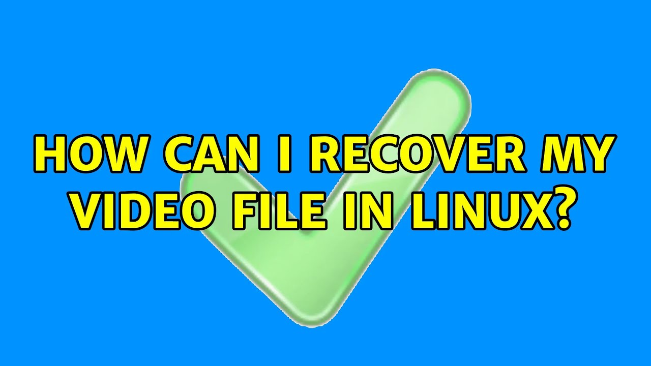 How Can I Recover My Video File In Linux YouTube how-can-i-recover-my-video-file-in-linux-youtube