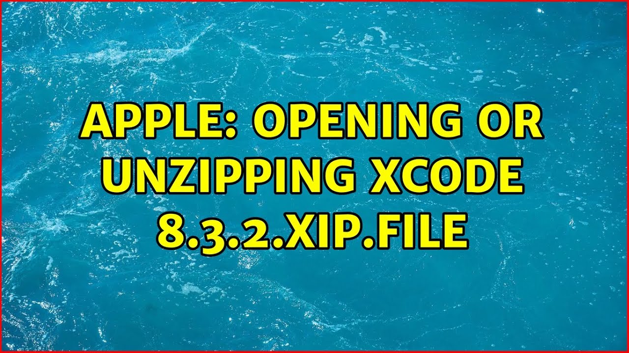Apple: opening or unzipping Xcode 8.3.2.xip.file - YouTube
