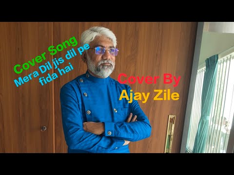 Mera Dil jis dil pe fida hai / Ajay Zile