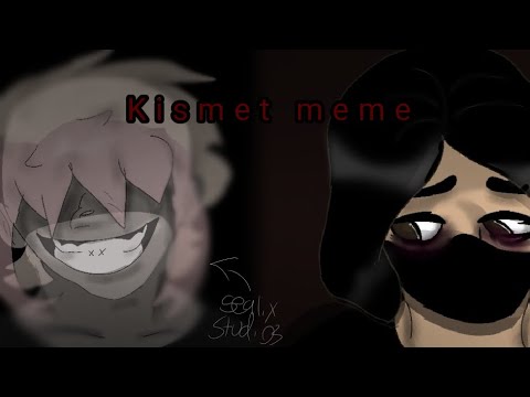 Kismet meme||WARNING: BRIGHT AND FLASHING LIGHTS&GORE|| me ...