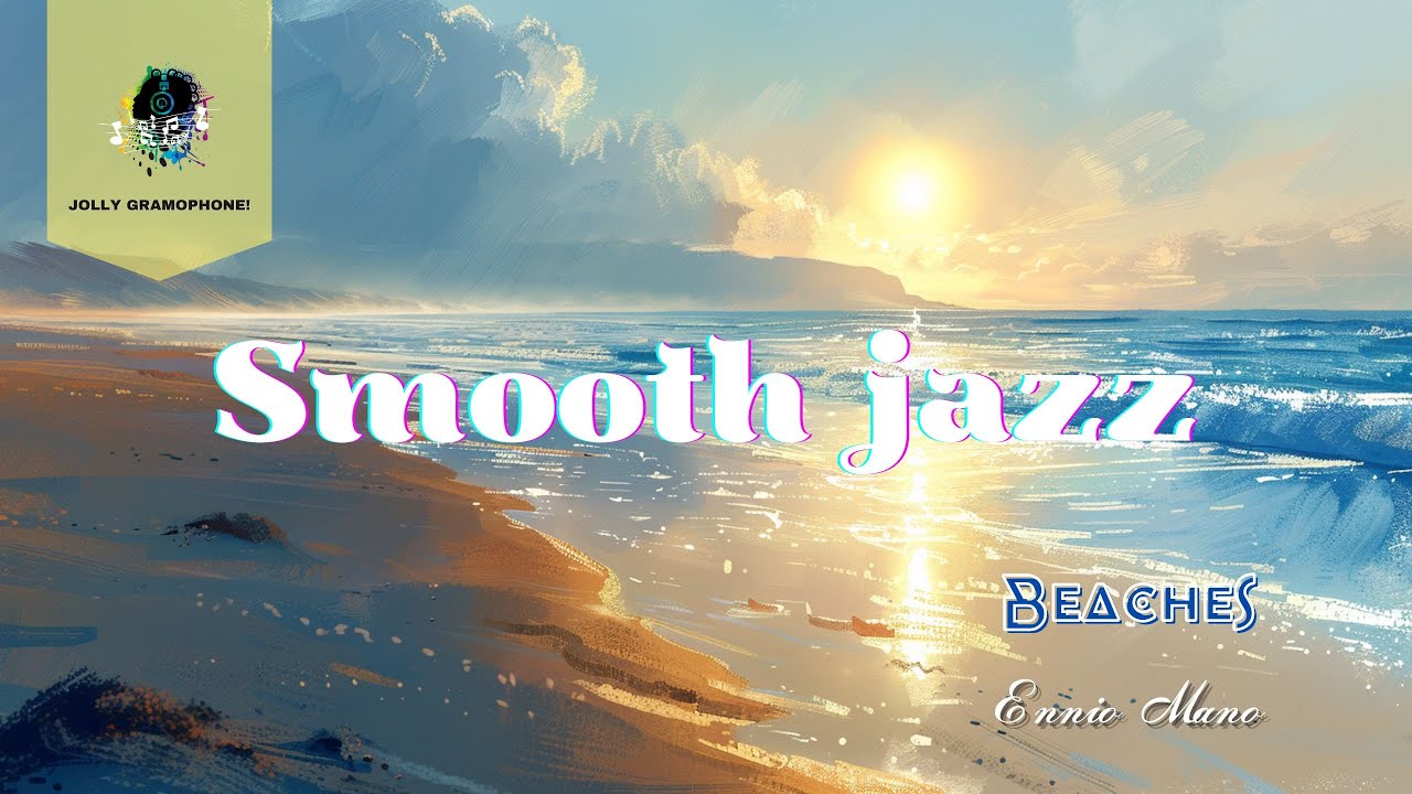 Smooth jazz | Beaches by Ennio Mano. Relaxing music | Jolly Gramophone ...