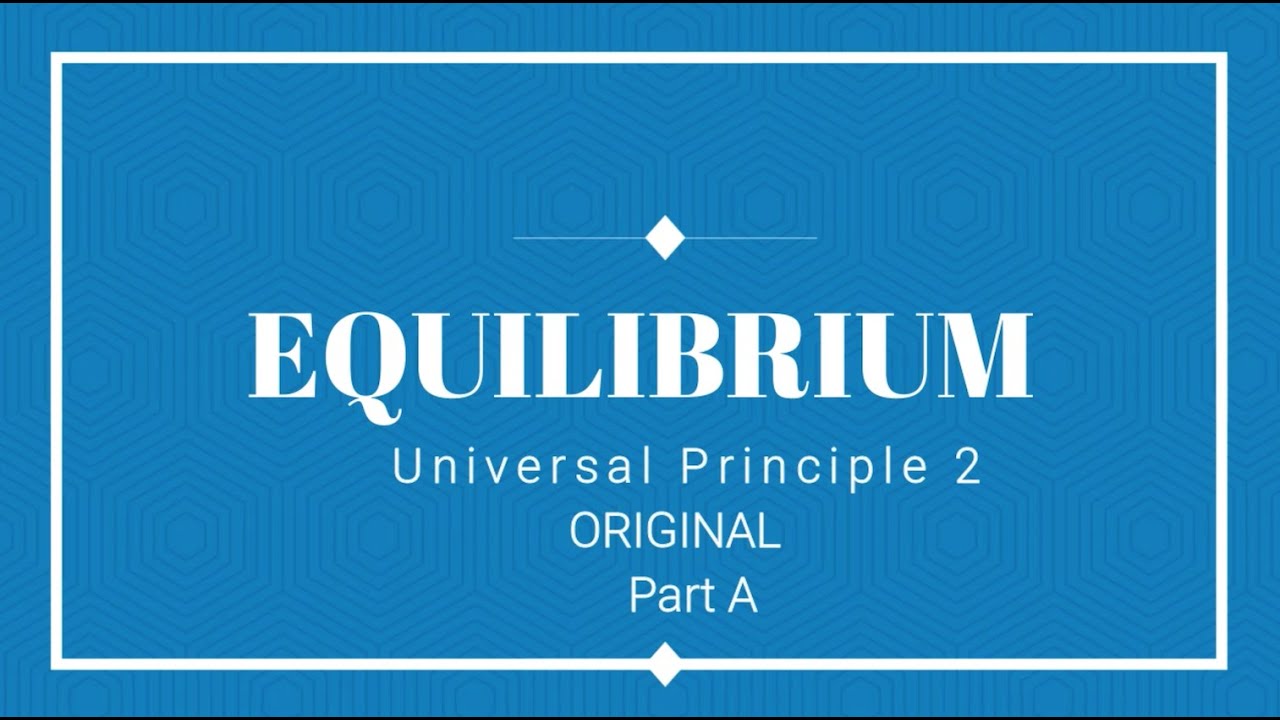 Equilibrium - Universal Principle #2 part A - Original - YouTube