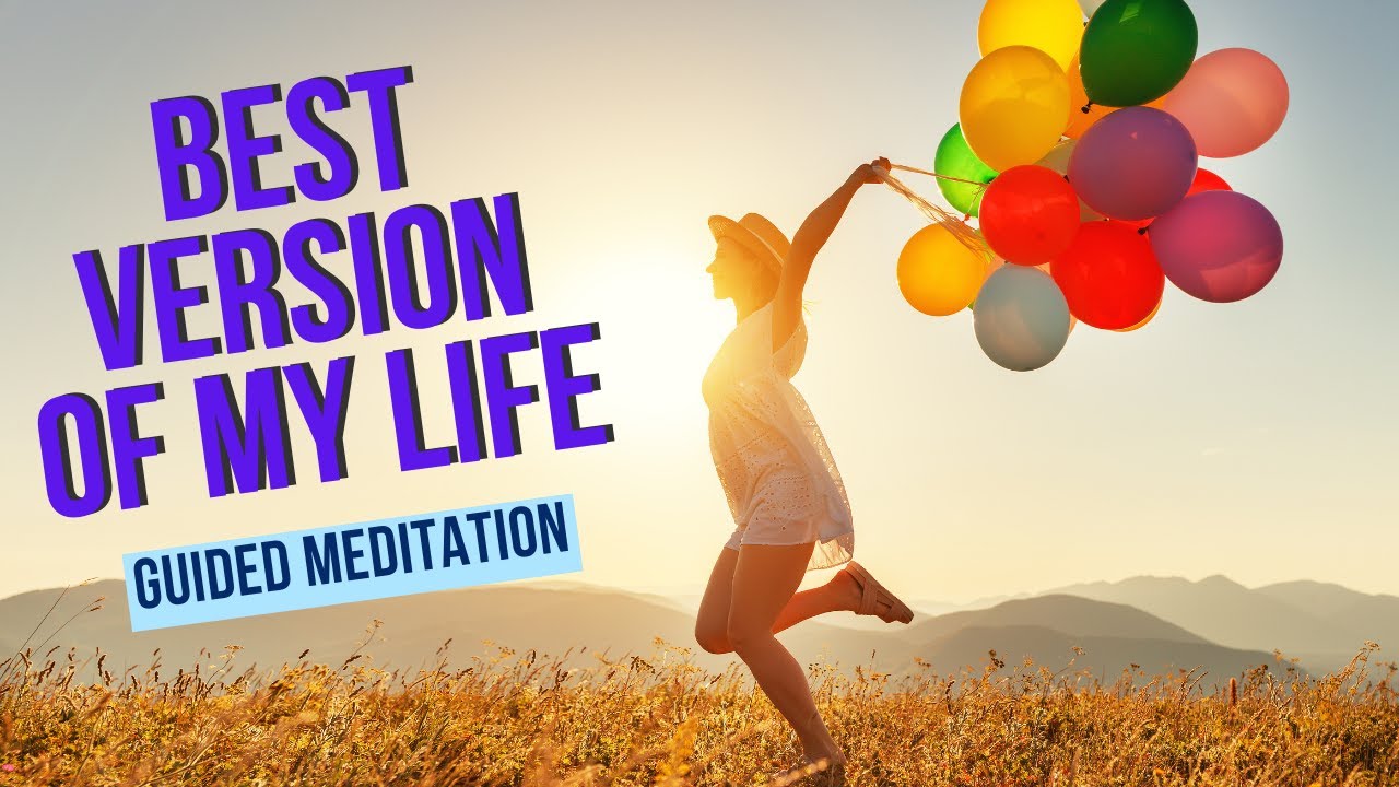 The Best Version Of My Life | Guided Meditation - YouTube