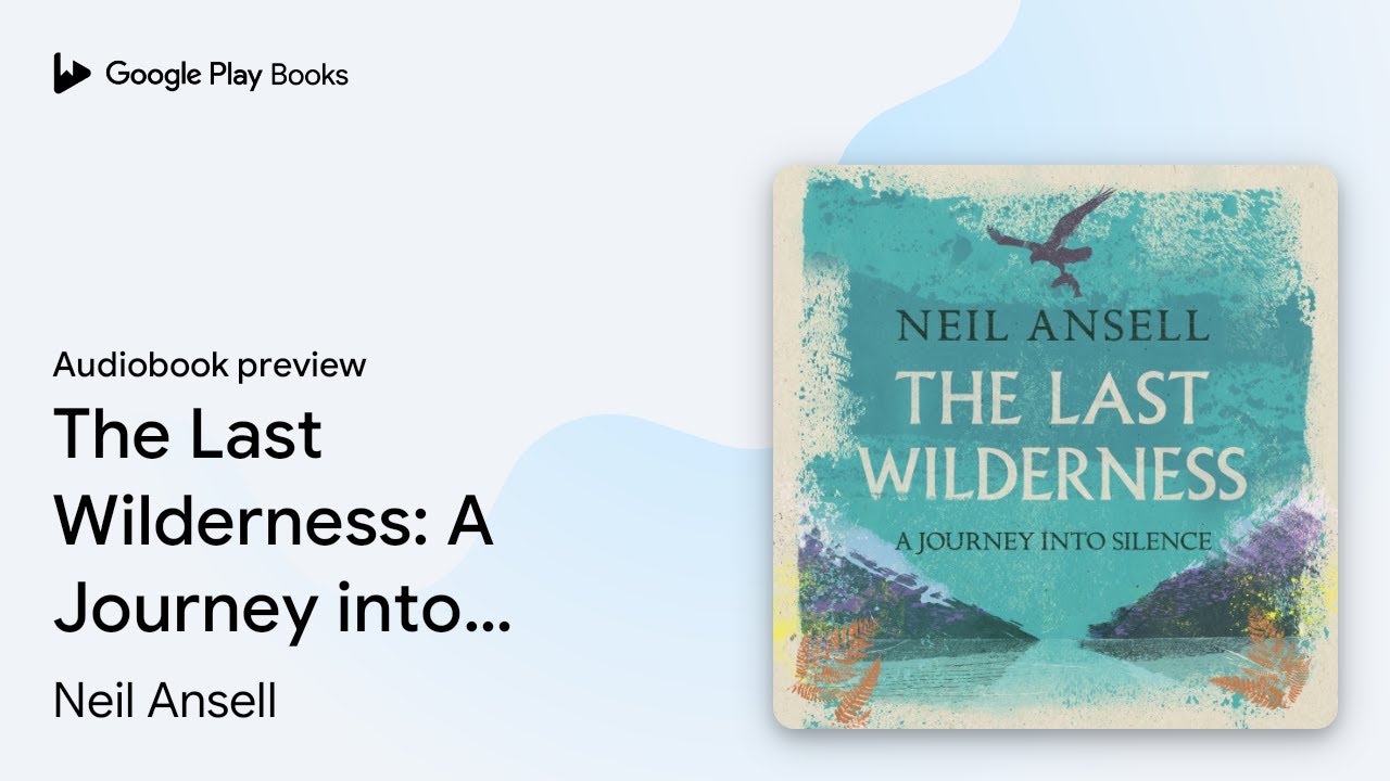 The Last Wilderness: A Journey into Silence by Neil Ansell · Audiobook ...