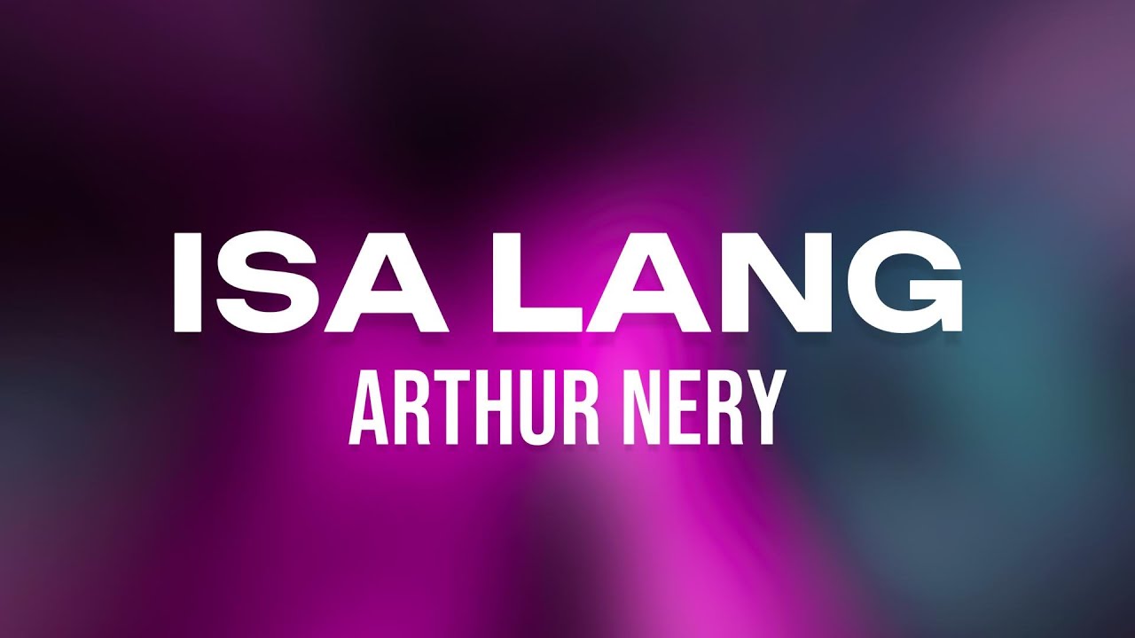 Arthur Nery - Isa Lang ( Lyrics ) - YouTube