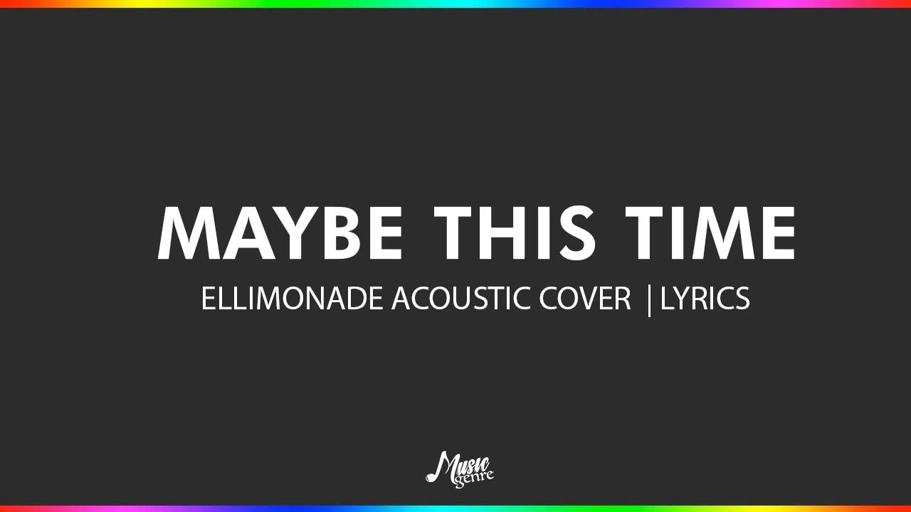 Maybe This Time - ellimonade Acoustic Cover | Lyrics - YouTube