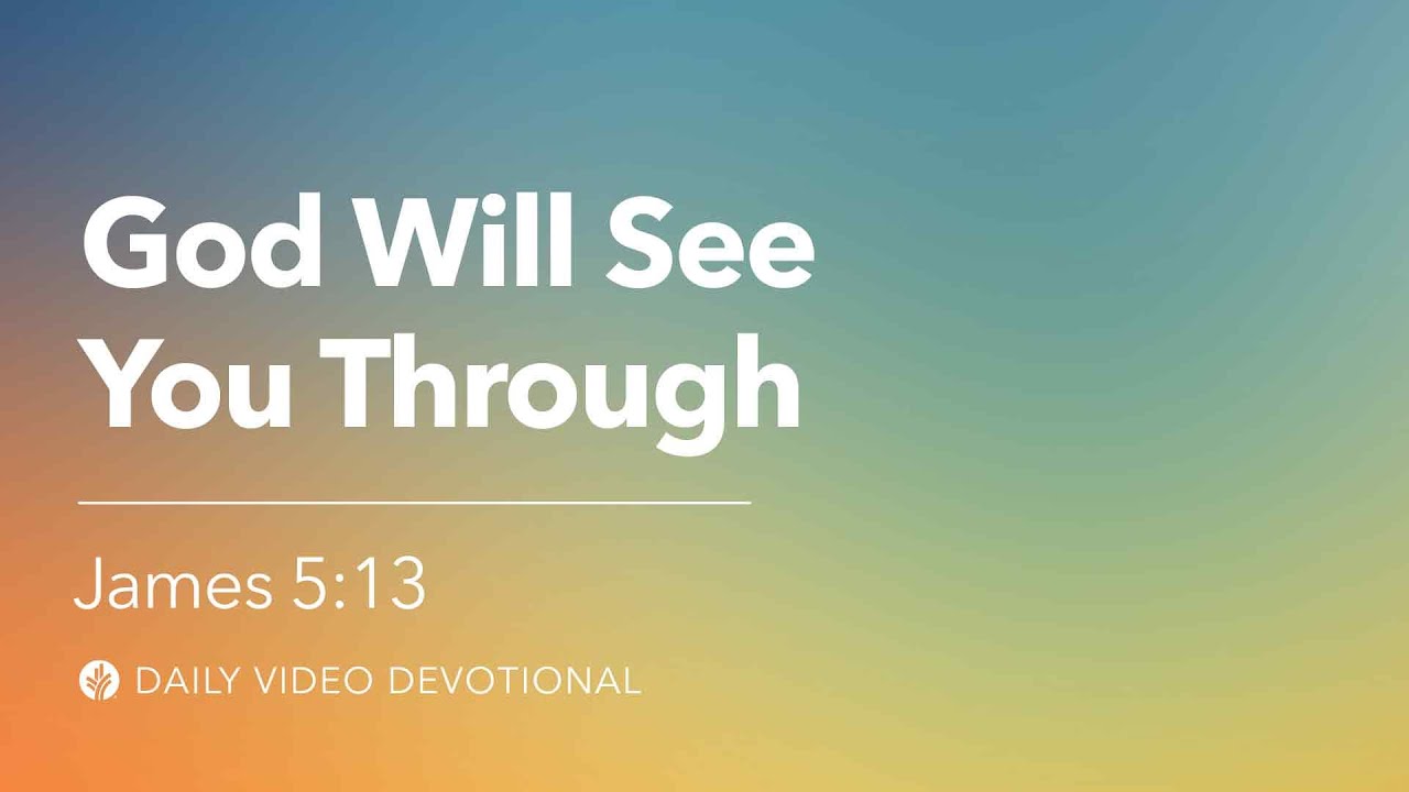 God Will See You Through | James 5:13 | Our Daily Bread Video Devotional - YouTube