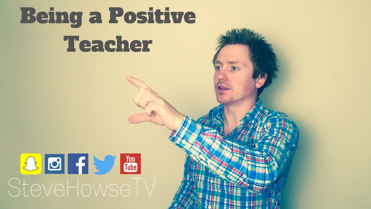 Positivity when Teaching - Steve Howse TV - YouTube
