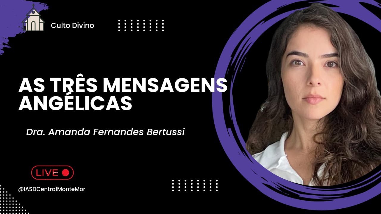 Culto | Dra. Amanda Fernandes Bertussi | "As três mensagens angélicas" | IASD Central Monte Mor ...
