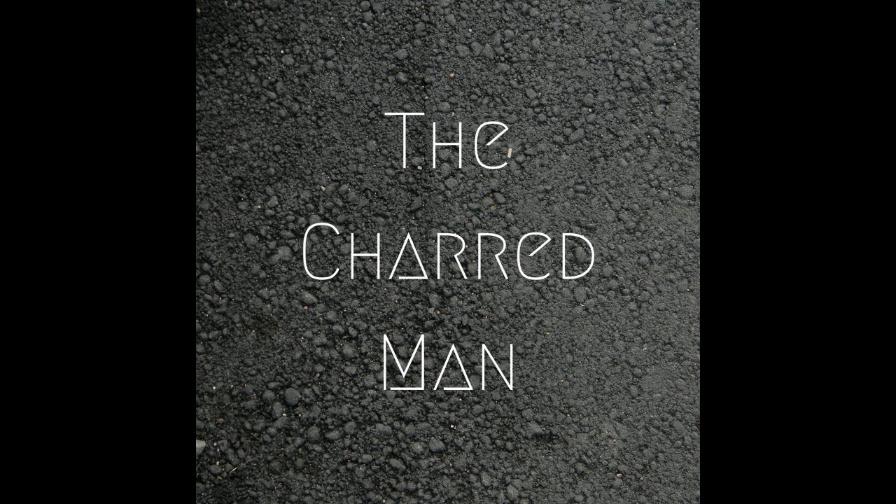 The Charred Man - YouTube
